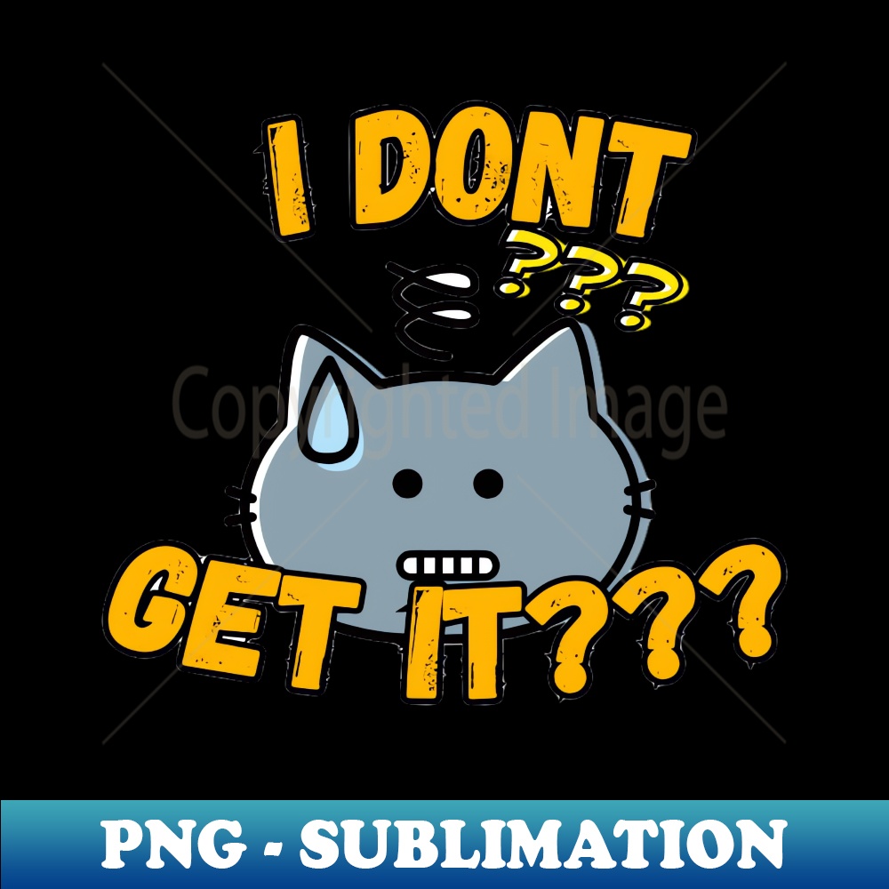 I don't get it - Retro PNG Sublimation Digital Download | Inspire Uplift