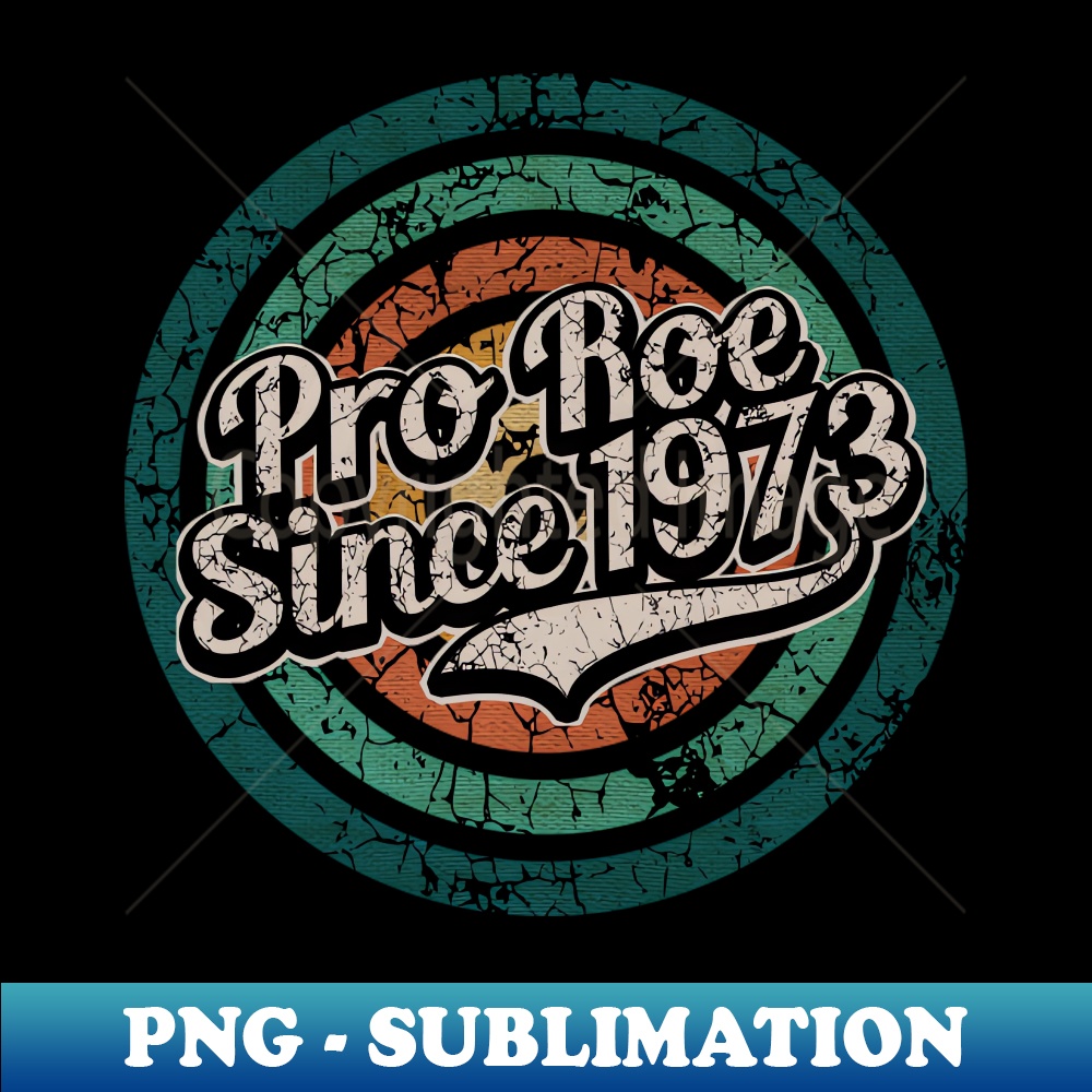 Pro Roe Since 1973 Retro Circle Crack Vintage - High-Resolut | Inspire ...