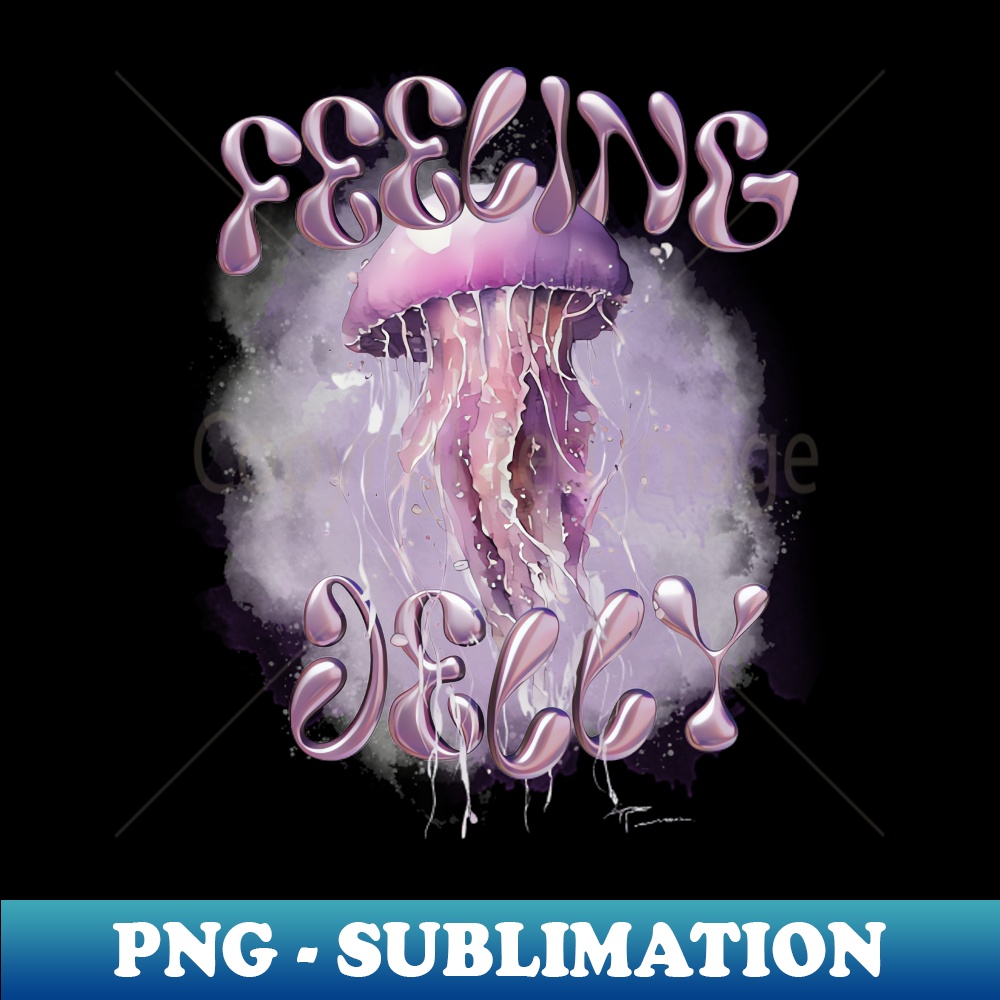 Feeling Jelly - Instant Sublimation Digital Download | Inspire Uplift