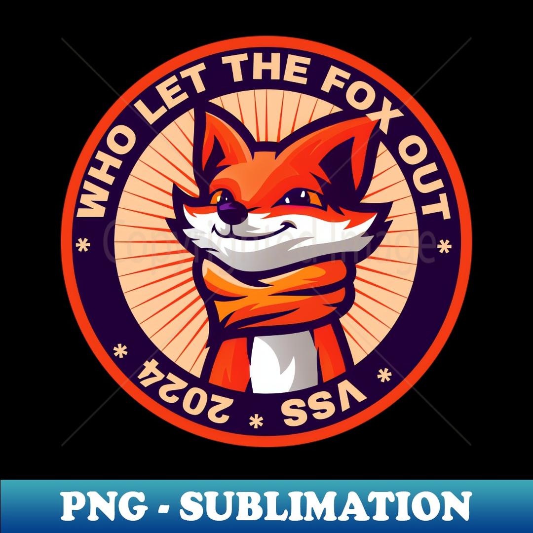 Who let the fox out - High-Resolution PNG Sublimation File | Inspire Uplift
