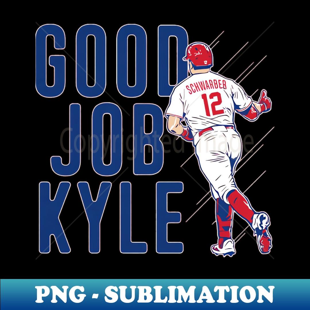 Kyle Schwarber Good Job Kyle - PNG Transparent Sublimation D | Inspire ...