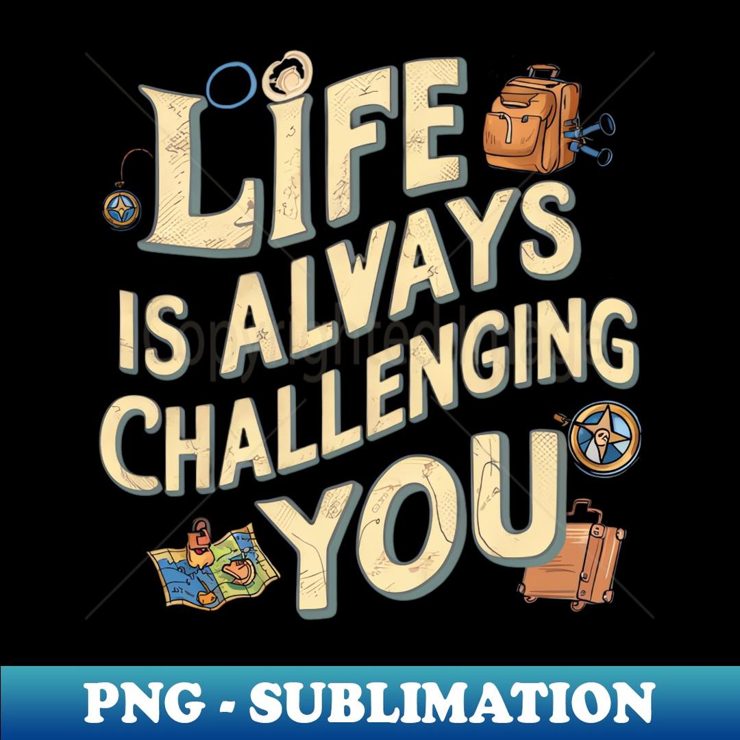 Life is Always Challenging You - PNG Transparent Digital Dow | Inspire ...