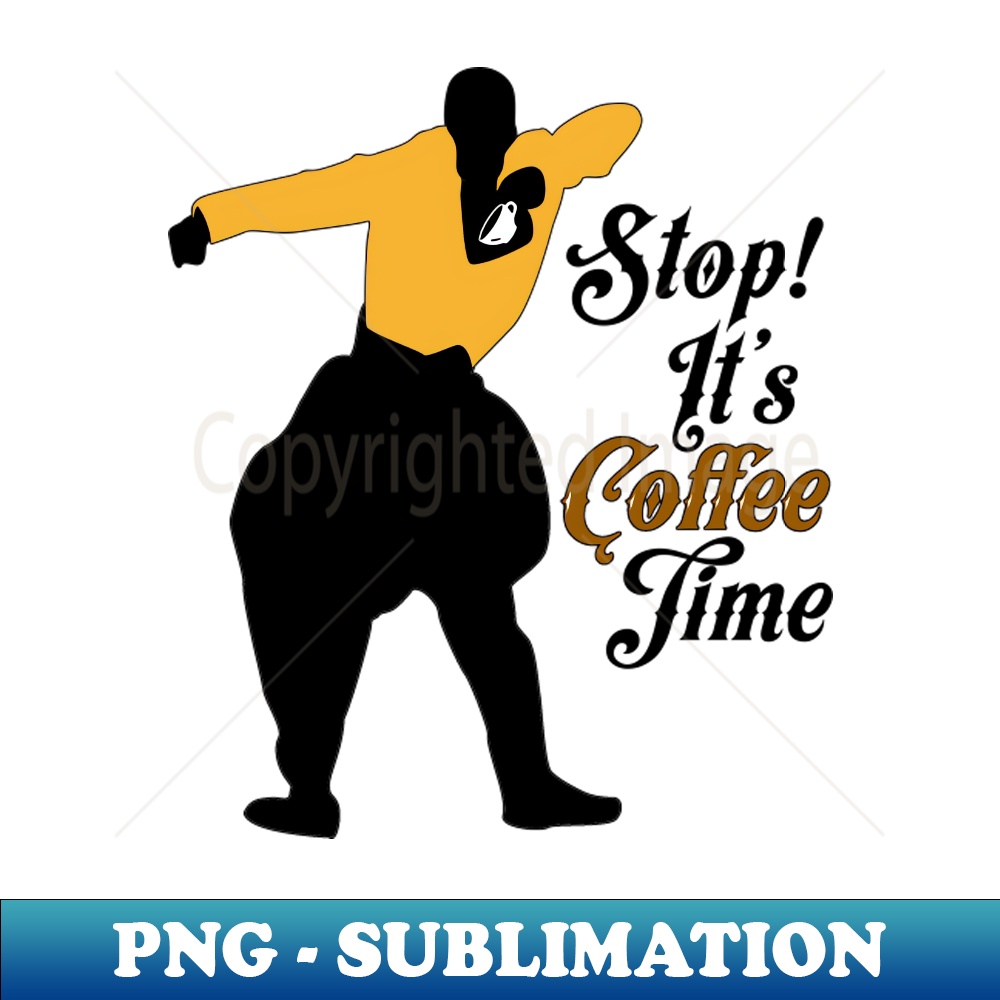 Stop Its Coffee Time - PNG Transparent Sublimation Design | Inspire Uplift