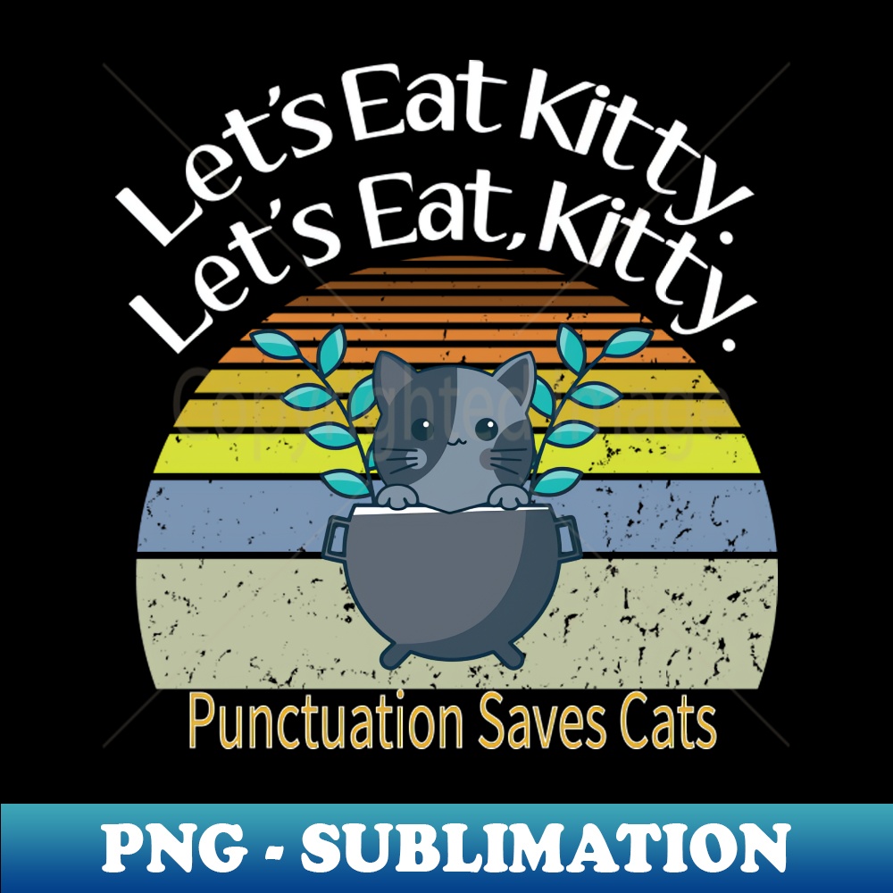 Lets Eat Kitty Lets Eat Kitty Punctuation Saves Cats - Retro | Inspire ...