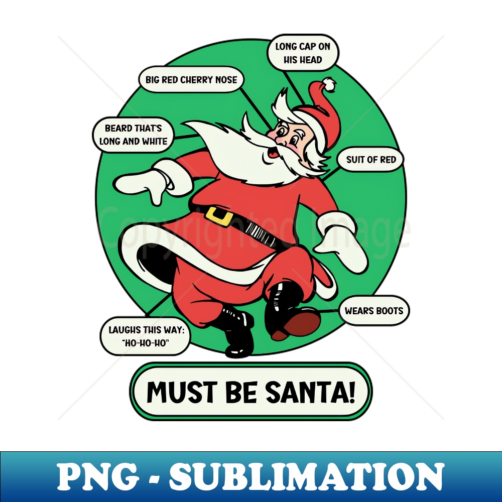 Must Be Santa! - High-Resolution PNG Sublimation File | Inspire Uplift