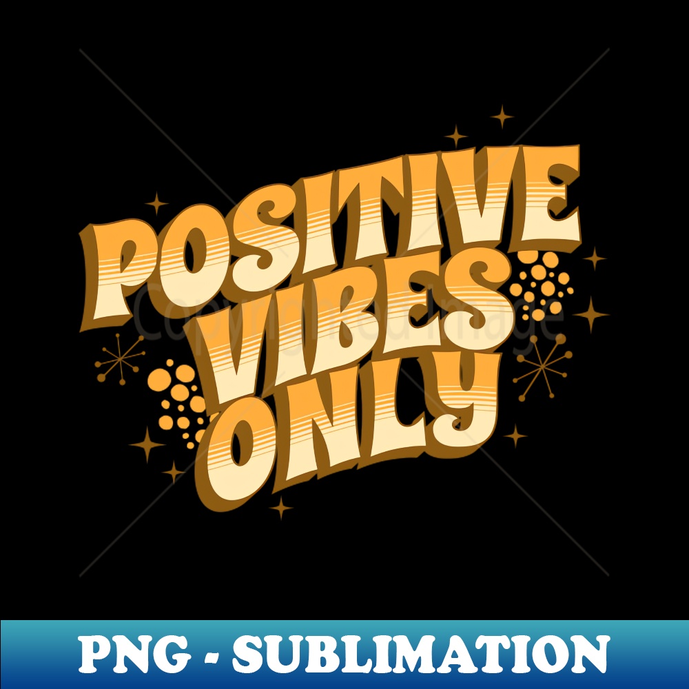 Positive Vibes Only - PNG Transparent Sublimation File | Inspire Uplift