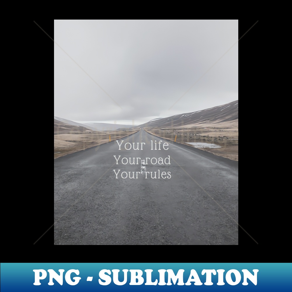 your life your rules - PNG Sublimation Digital Download | Inspire Uplift
