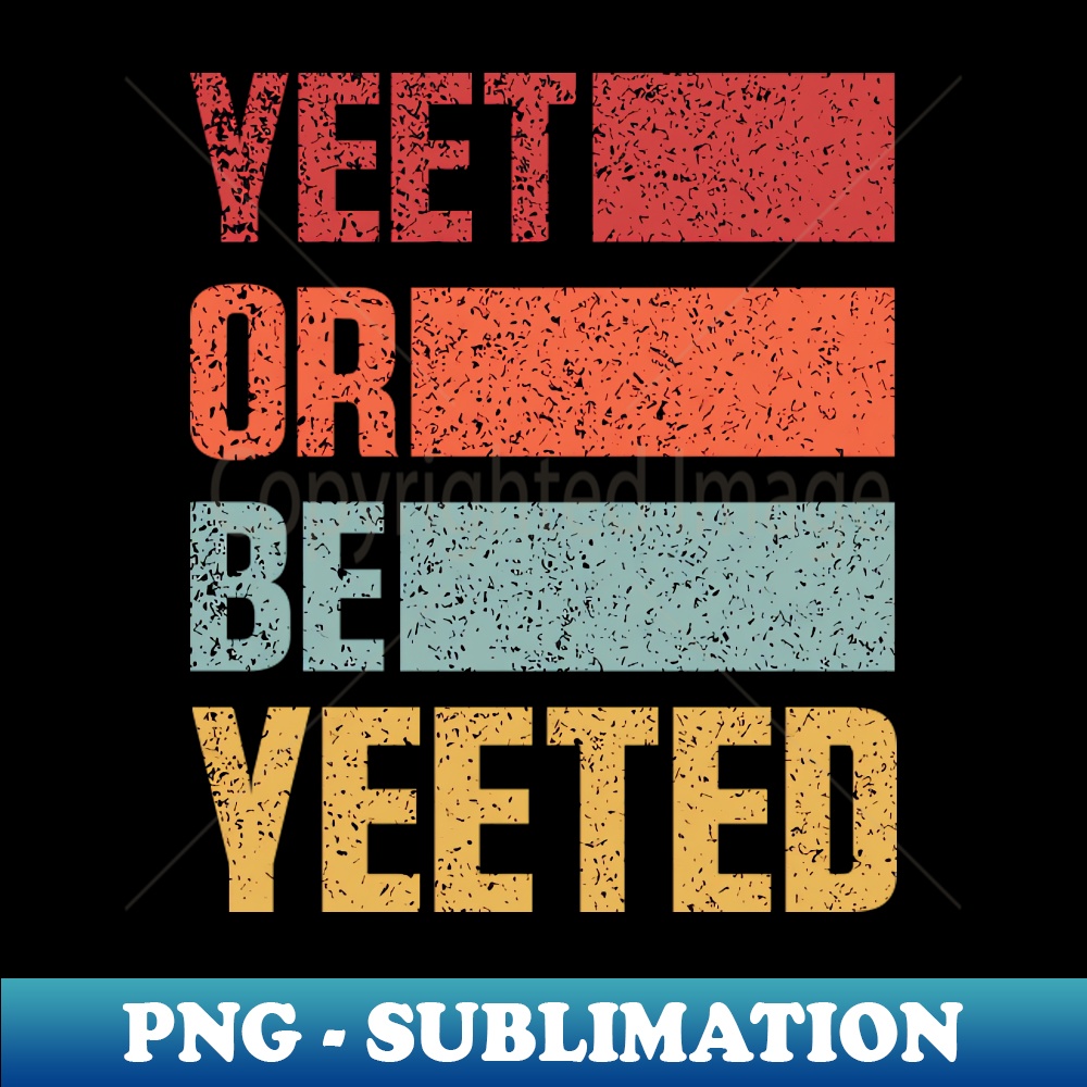 Vintage Yeet Retro Yeet or be Yeeted Funny - PNG Transparent | Inspire ...