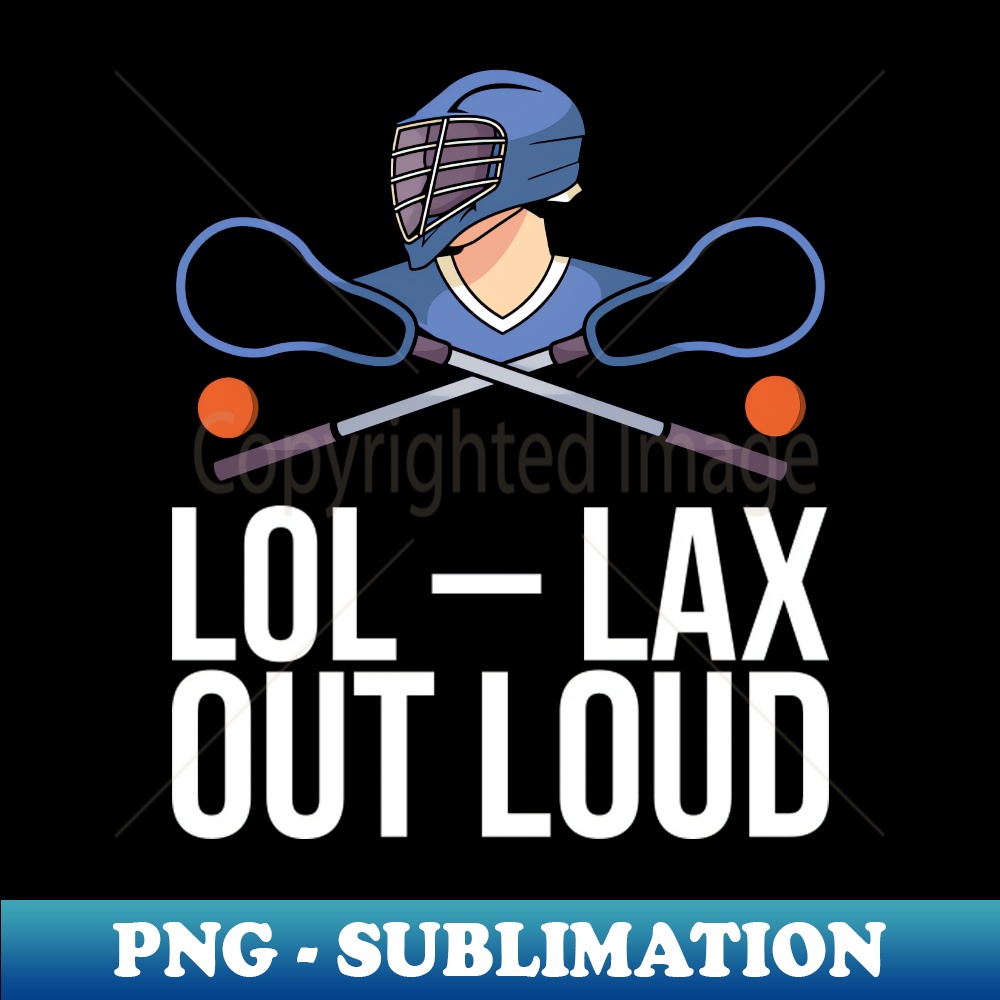 Lol Lax Out Loud - High-Quality PNG Sublimation Download | Inspire Uplift