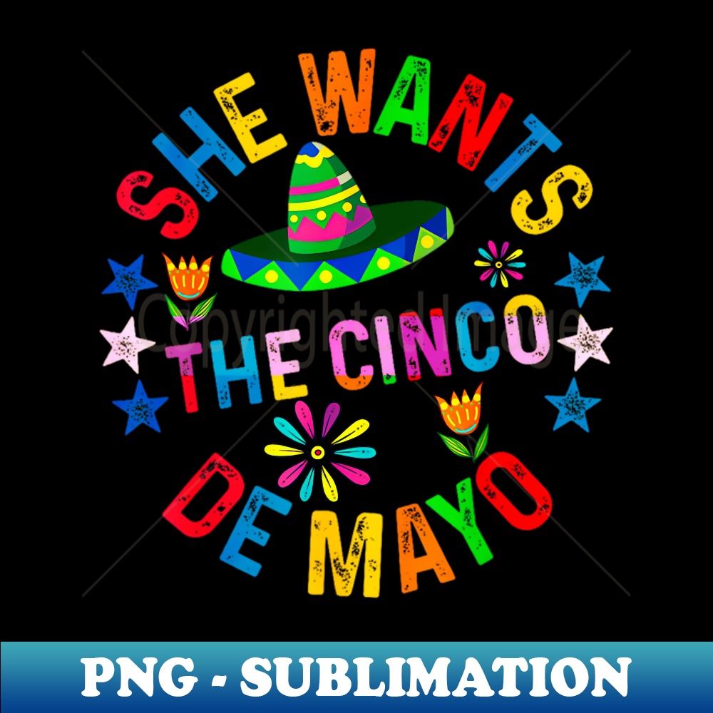 She just wants the cinco de mayo - Signature Sublimation PNG | Inspire ...