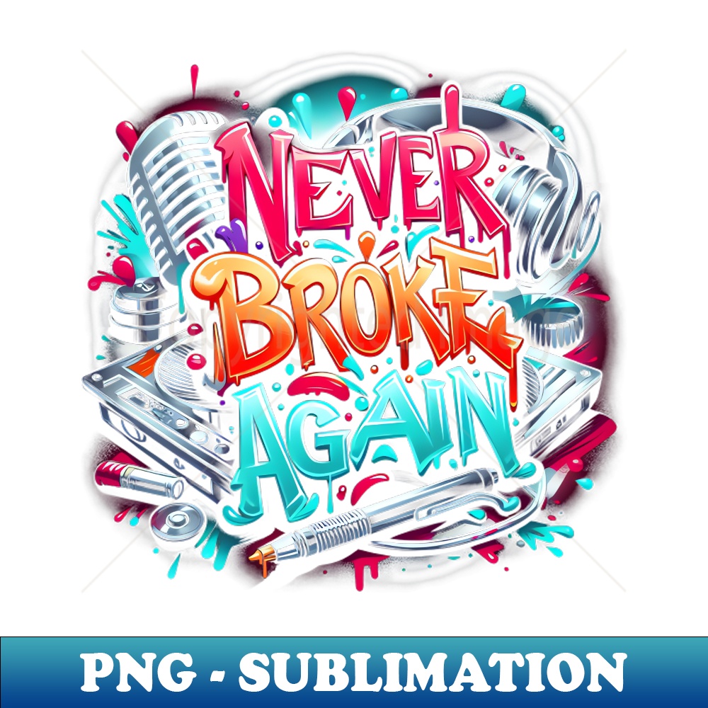 Never broke again graffiti style - Digital Sublimation Downl | Inspire ...