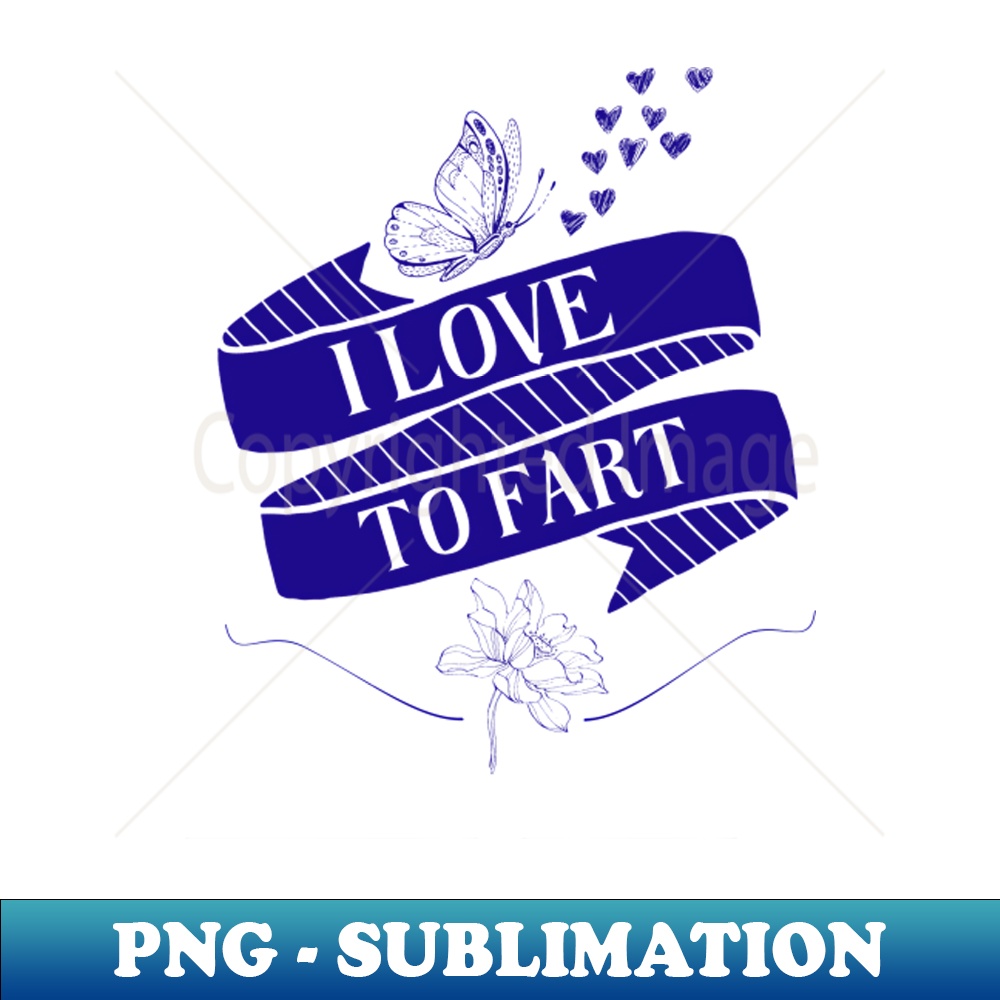 I Love To Fart - PNG Transparent Sublimation Design | Inspire Uplift
