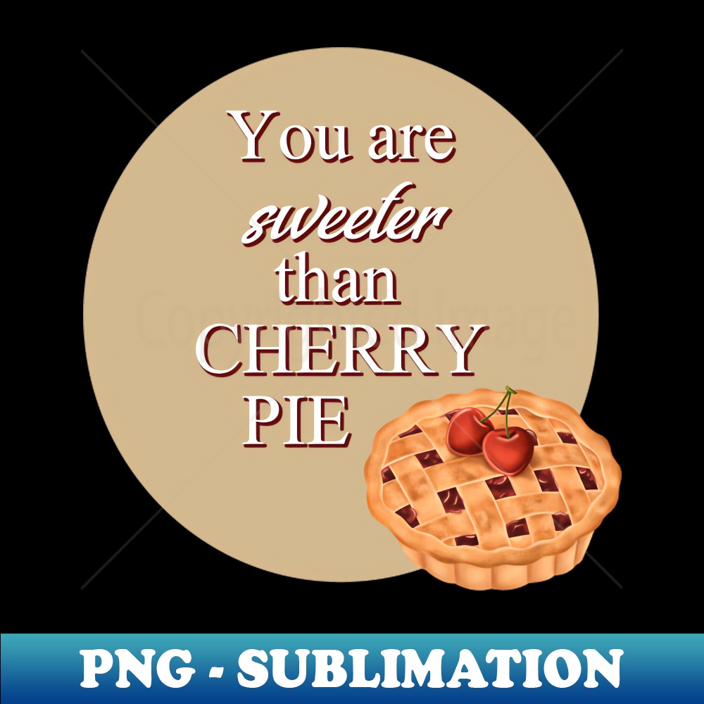 You Are Sweeter Than Cherry Pie - Exclusive PNG Sublimation | Inspire ...