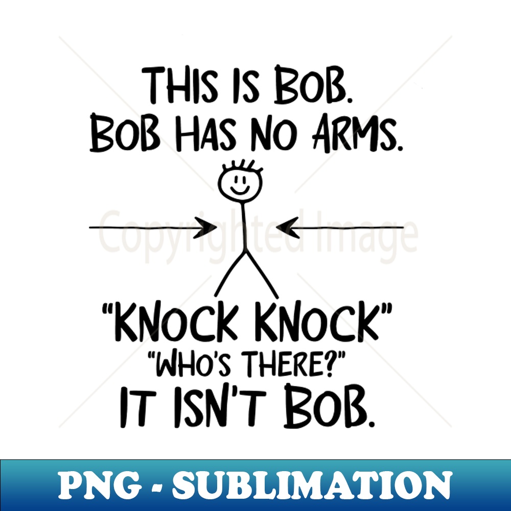 This is Bob Bob Has No Arms Knock Knock Who Is It Isn't Bob | Inspire ...