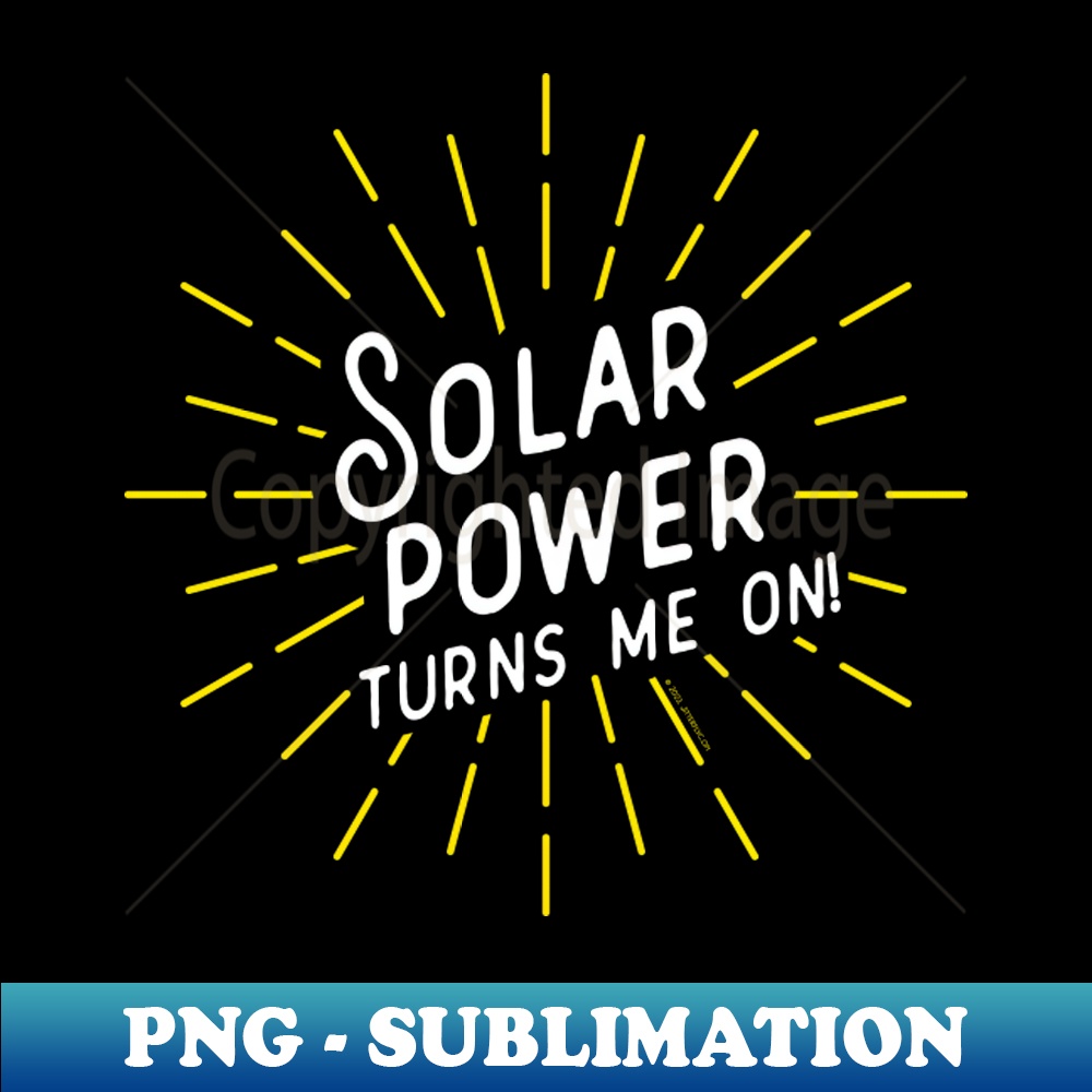 Solar Power Turns Me On - High-Resolution PNG Sublimation Fi | Inspire ...