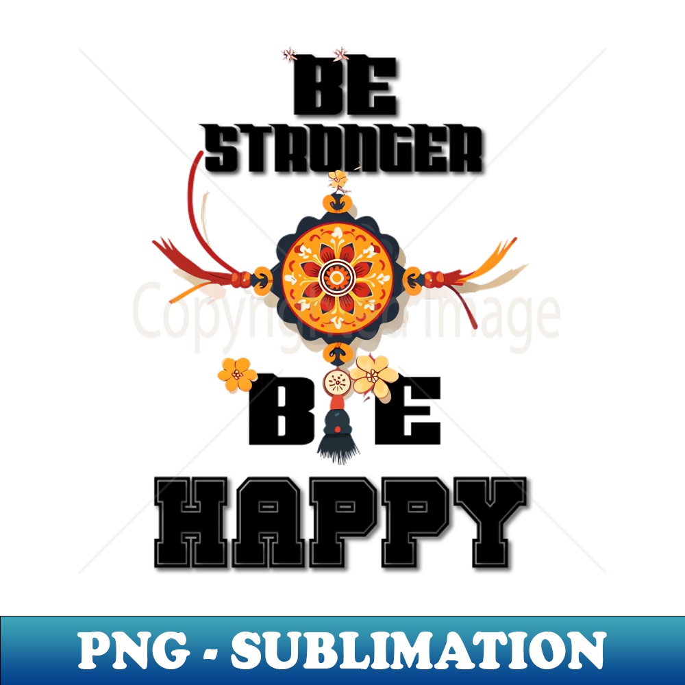 Be strong Be happy - Creative Sublimation PNG Download | Inspire Uplift