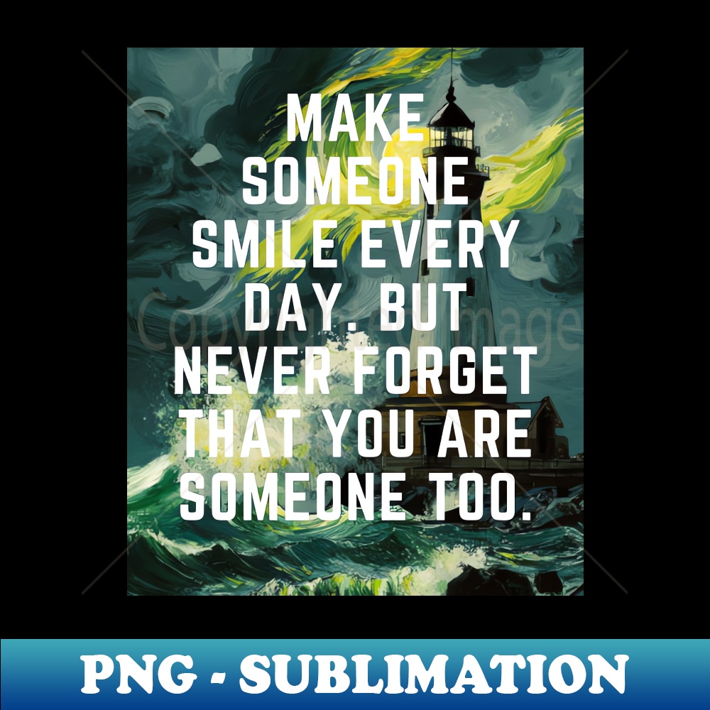 Make someone smile every day. but never forget that you are | Inspire ...