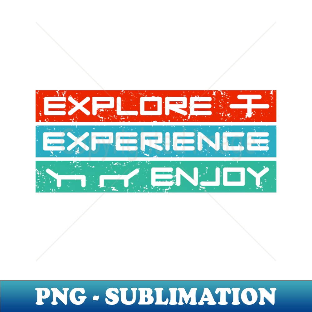 Explore, Experience, Enjoy - High-Resolution PNG Sublimation | Inspire ...