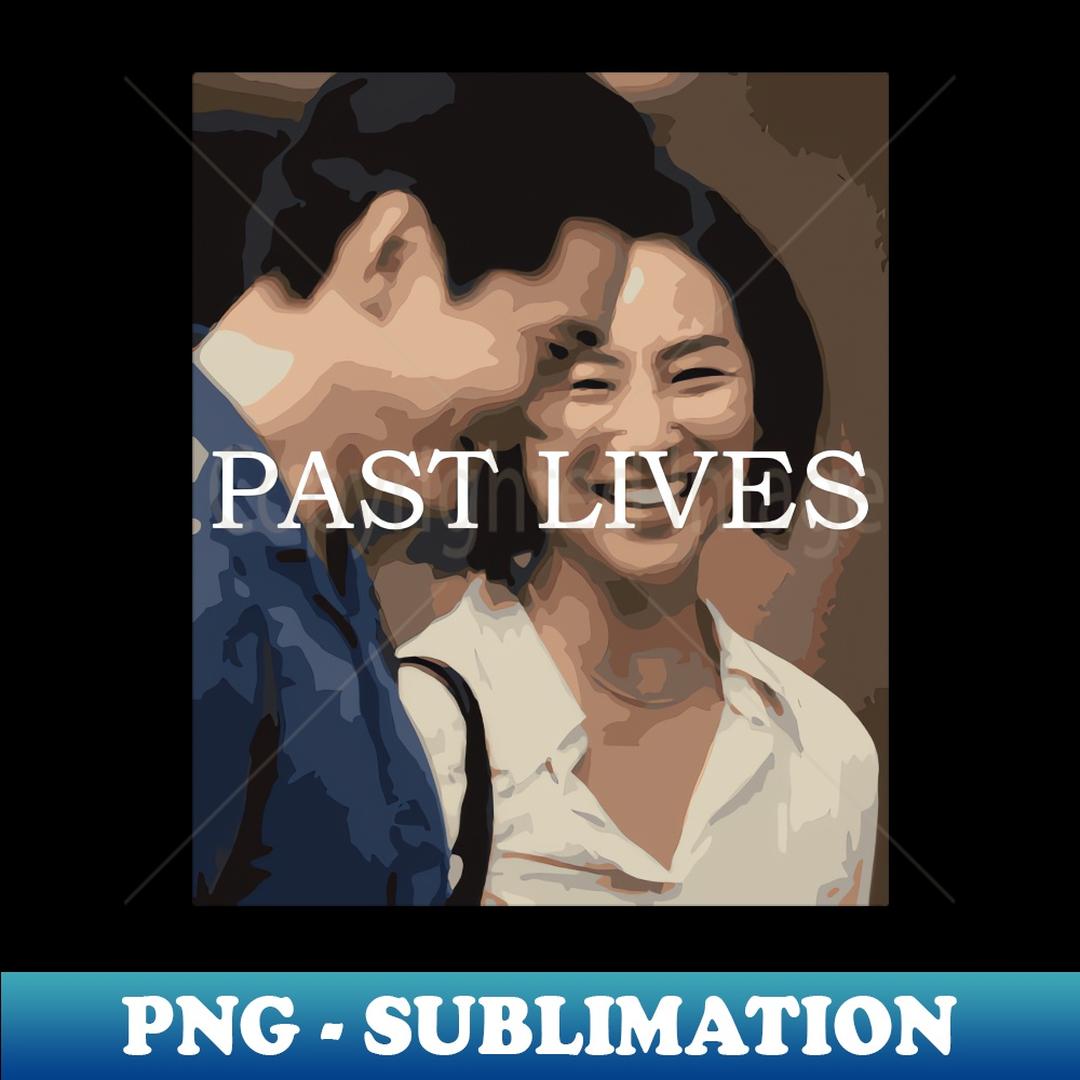 Past Lives - PNG Transparent Sublimation File | Inspire Uplift