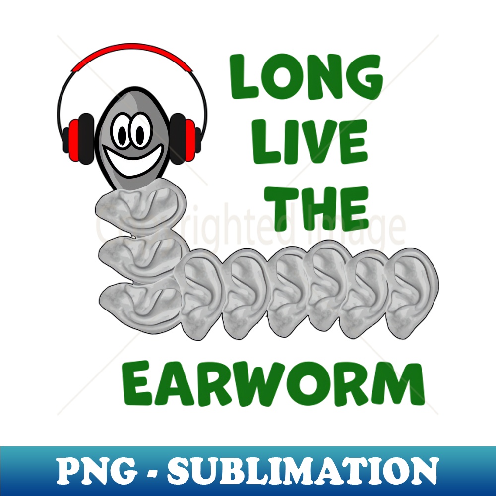 LONG LIVE THE EARWORM - Professional Sublimation Digital Dow - Inspire Uplift