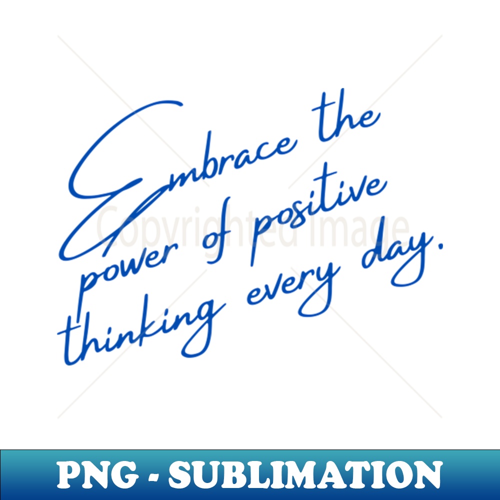 Embrace the power of positive thinking every day - PNG Subli | Inspire ...