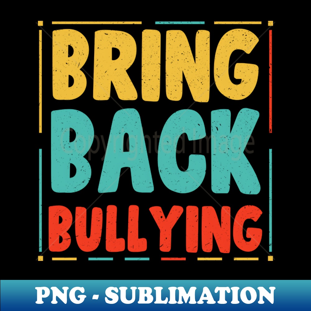 Bring Back Bullying Funny Sarcastic Humor - Signature Sublim | Inspire ...