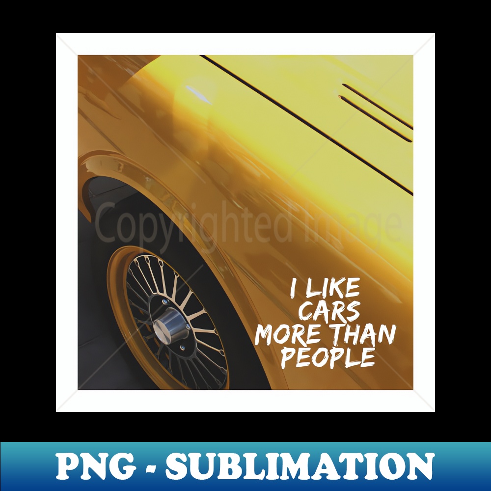 I Like Cars More Than People - Digital Sublimation Download | Inspire ...
