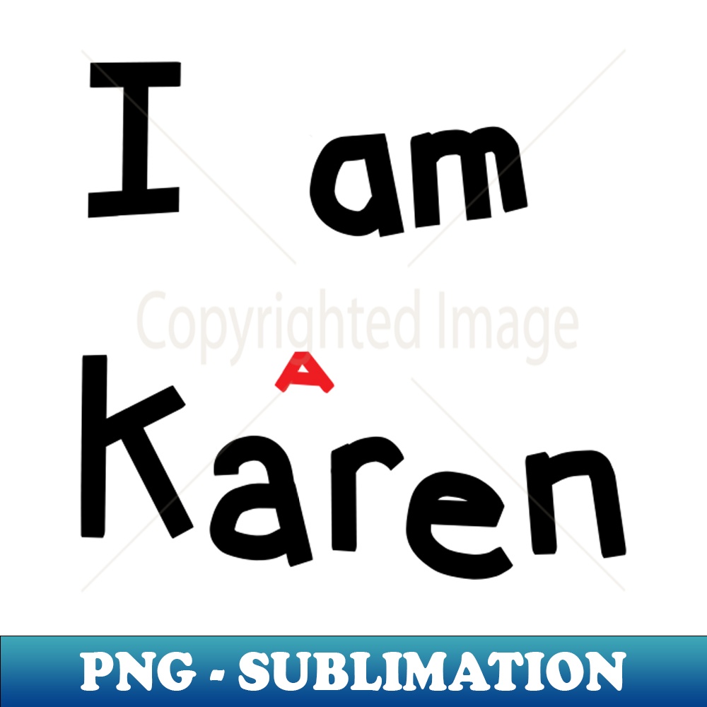I am a Karen Meme - Aesthetic Sublimation Digital File - Inspire Uplift