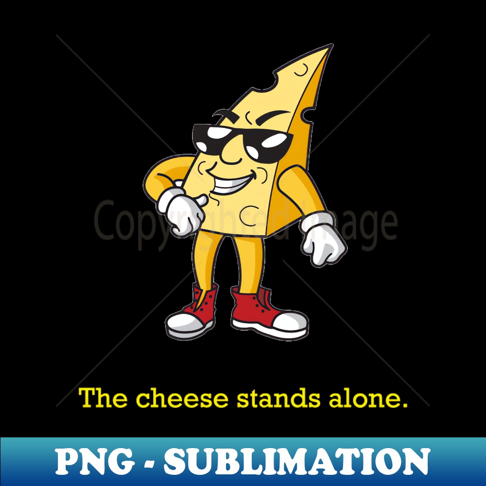 The Cheese Stands Alone - Exclusive Sublimation Digital File | Inspire ...