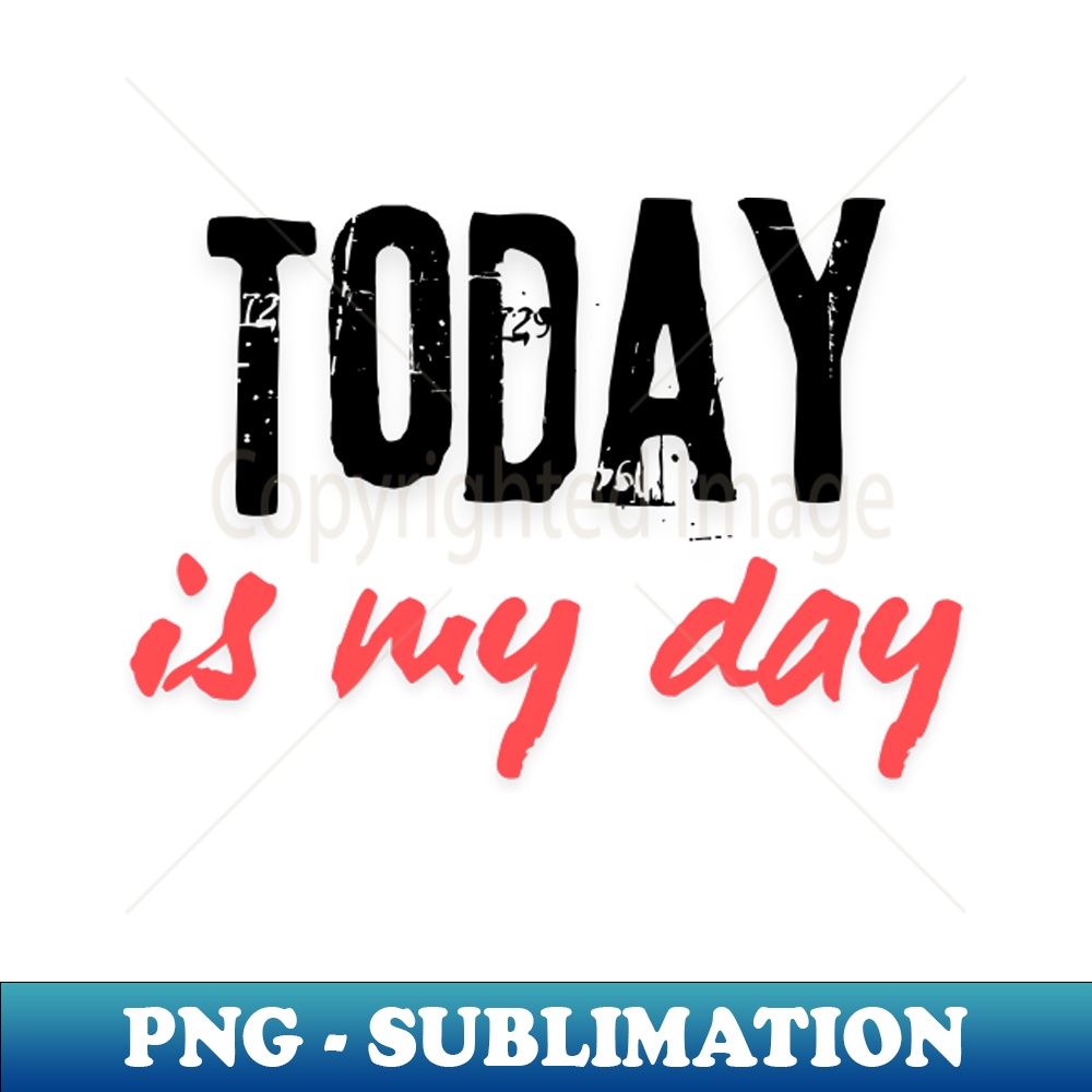 Today is my day 1 - PNG Transparent Sublimation Design | Inspire Uplift