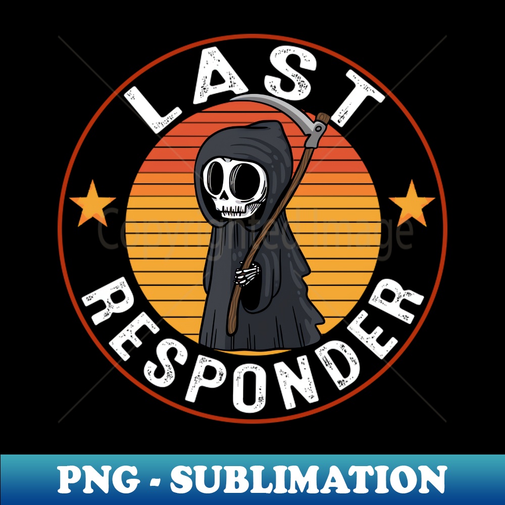 Last responder dark humor - High-Resolution PNG Sublimation | Inspire ...