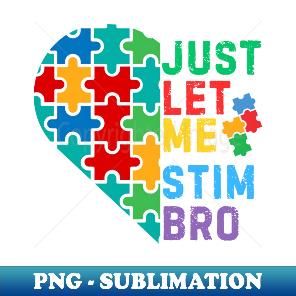 JUST LET ME STIM BRO HEART FOR AUTISM - Creative Sublimation | Inspire ...