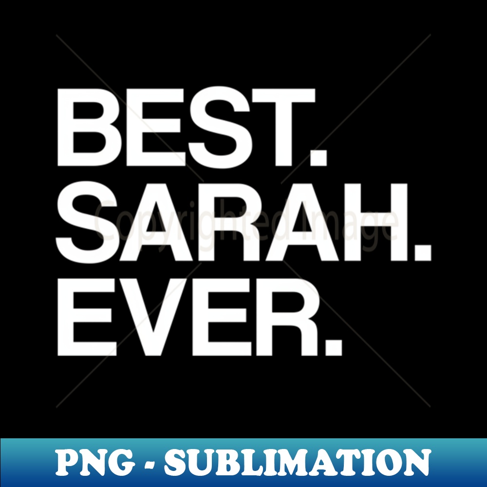 Best Sarah Ever For - High-Quality PNG Sublimation Download | Inspire ...