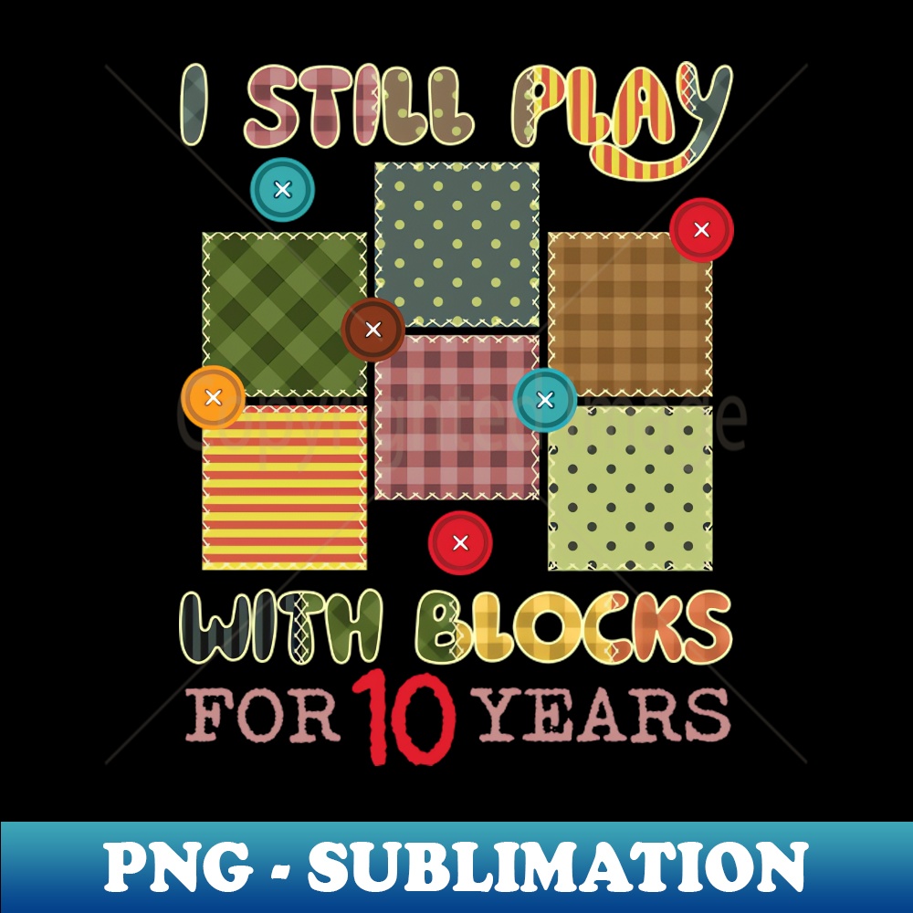I Still Play With Blocks Tee Blocks Quilt Top Cute Quilt Pat | Inspire ...