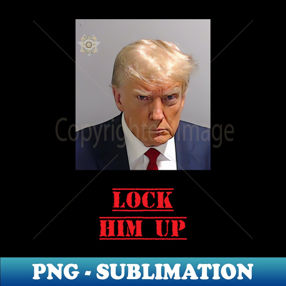 Lock Him Up - Signature Sublimation PNG File | Inspire Uplift
