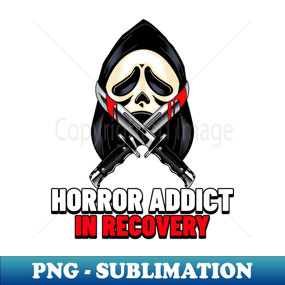 Horror Addict in Recovery - Premium PNG Sublimation File | Inspire Uplift