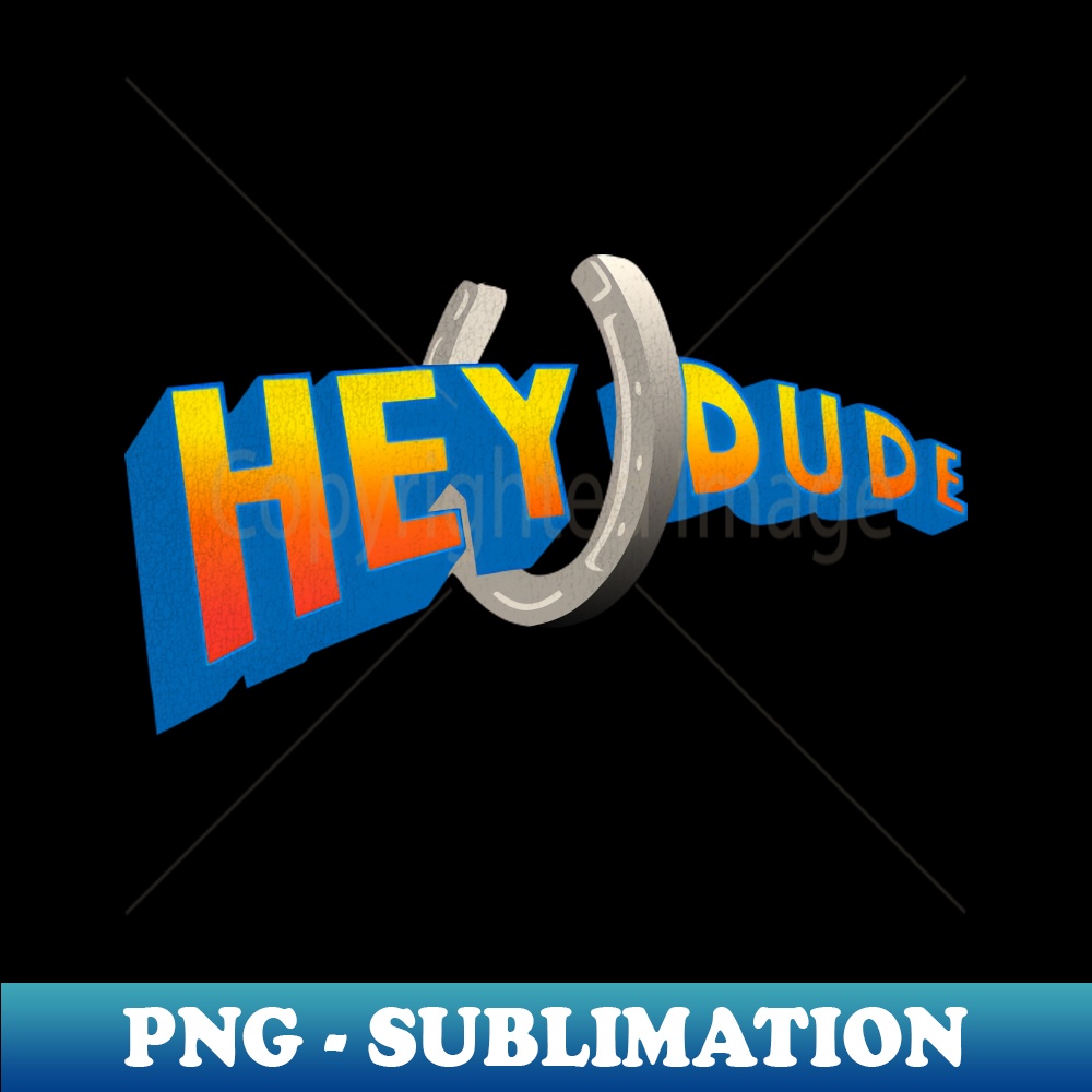 Hey Dude - Unique Sublimation PNG Download | Inspire Uplift