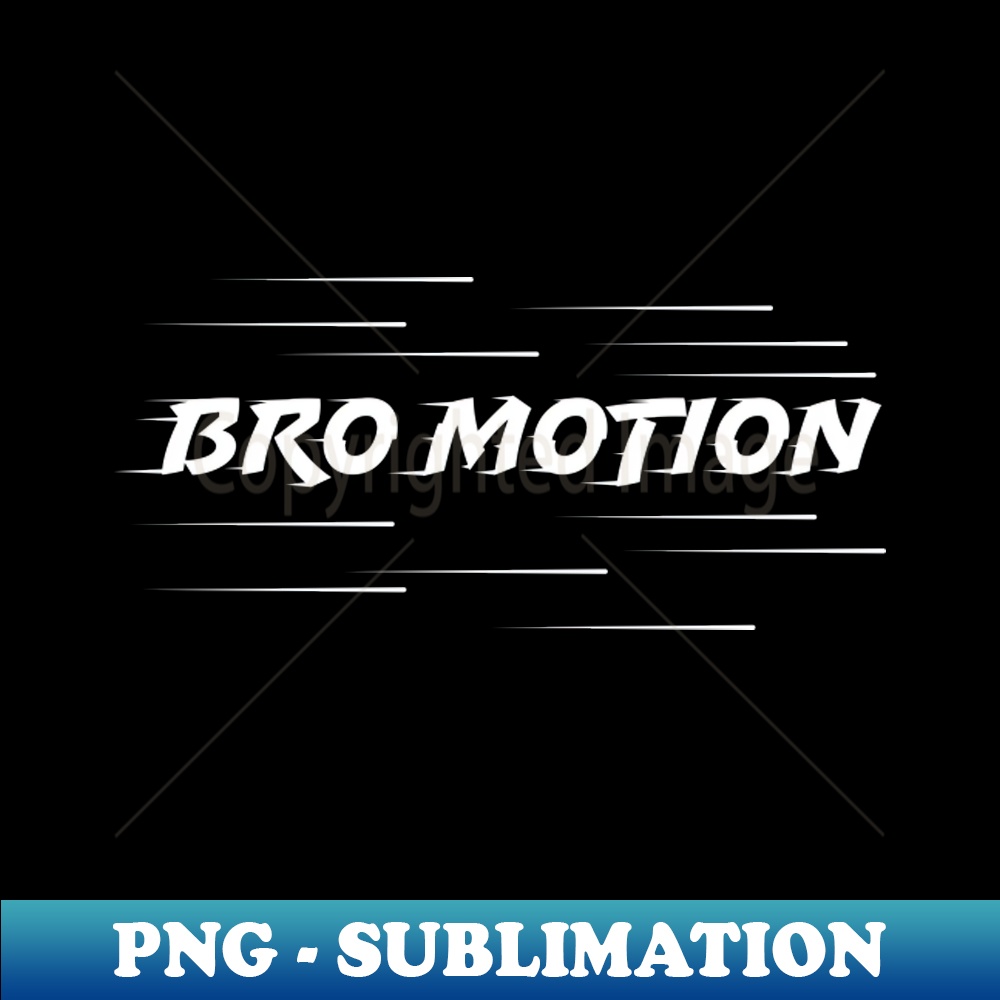 Bro Motion-(Light Version) - Special Edition Sublimation PNG | Inspire ...