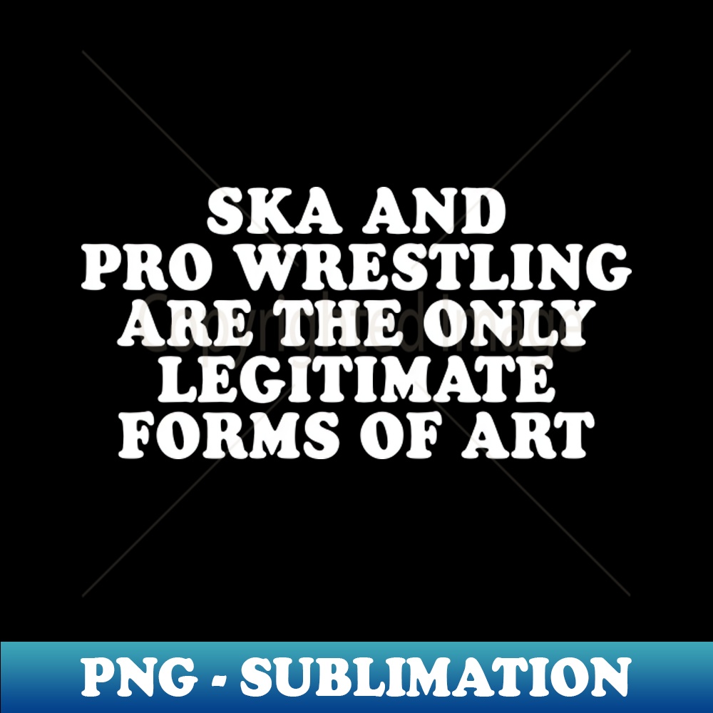 Ska and Pro Wrestling are the only legitimate forms of art - | Inspire ...