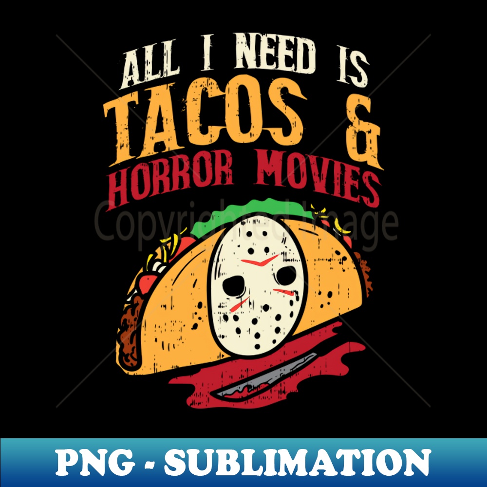All I need Is Tacos and Horror Movies Gift Taco Horror - Hig | Inspire ...