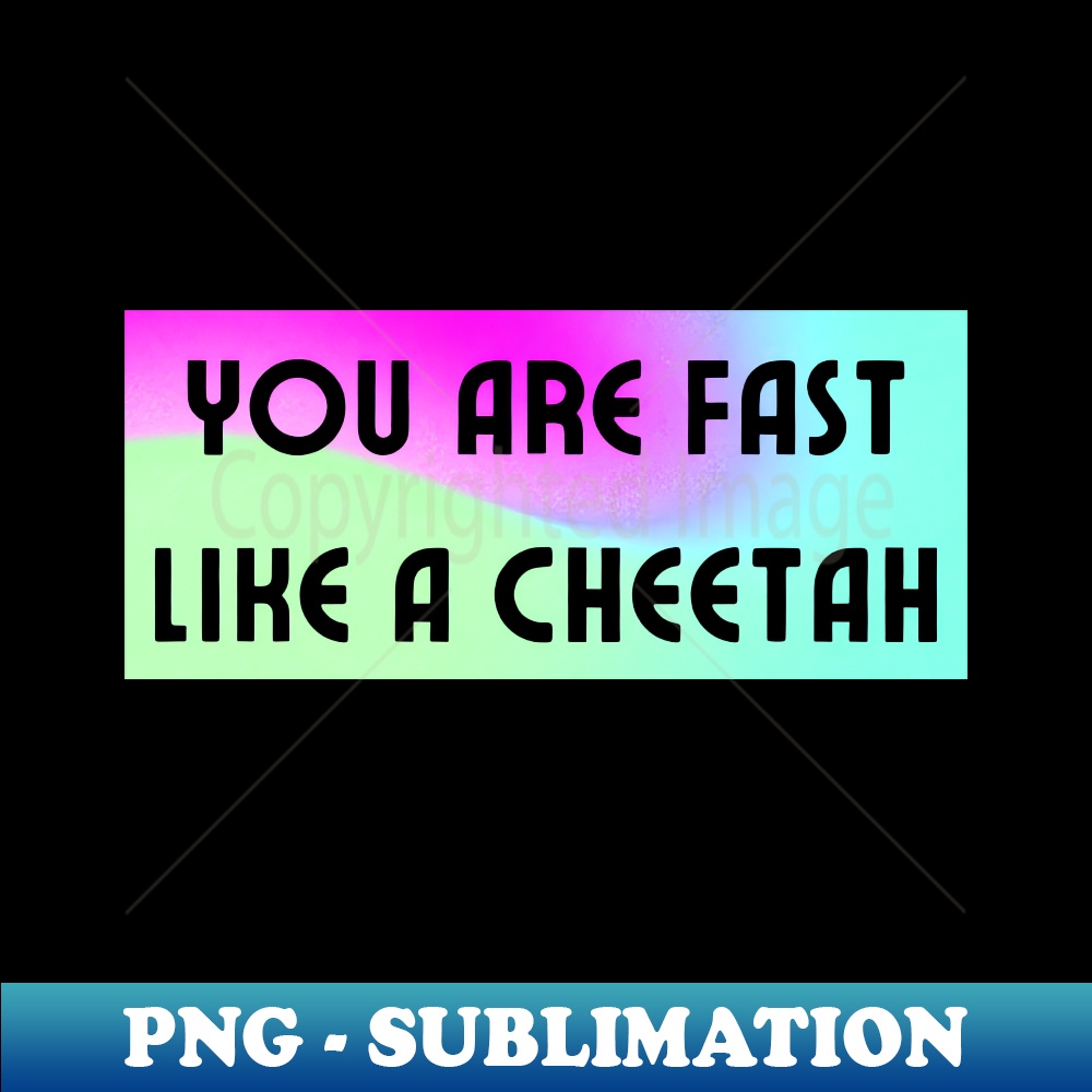 You are fast like a cheetah 1 - Exclusive Sublimation Digita | Inspire ...