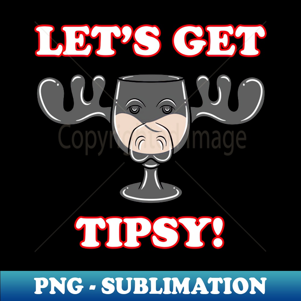 Lets Get Tipsy - Signature Sublimation PNG File | Inspire Uplift