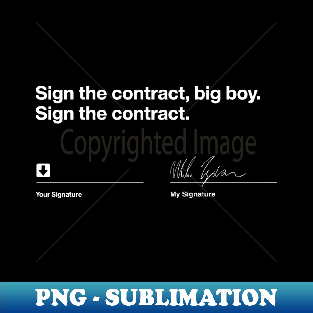 Sign The Contract Big Boy Sign The Contract - Artistic Subli | Inspire ...