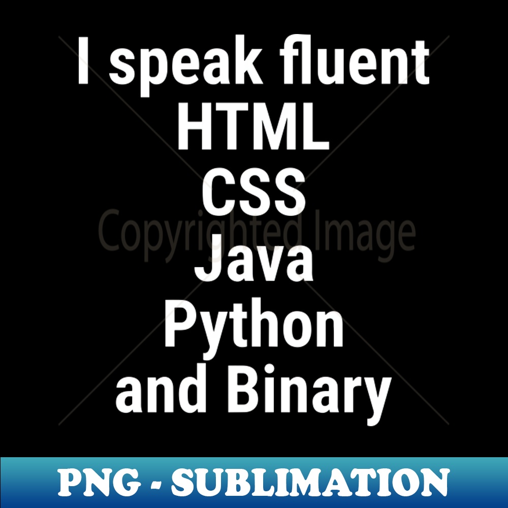 I speak fluent HTML, CSS, Java, Python, and Binary. White - | Inspire ... I speak fluent HTML, CSS, Java, Python, and Binary. White - | Inspire ...