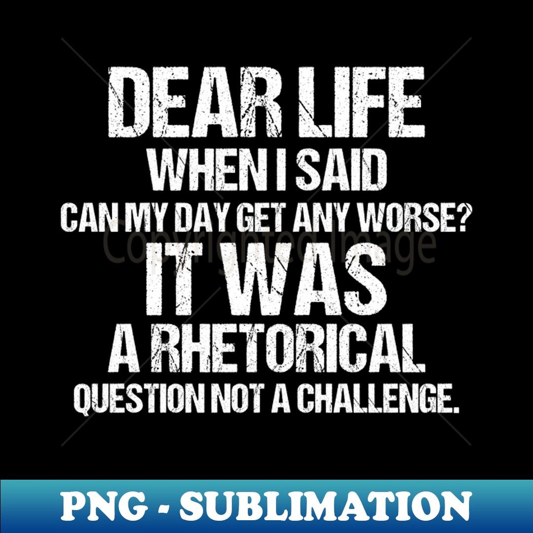 Dear Life When I Said Can My Day Get Any Worse It Was A Rhet | Inspire ...