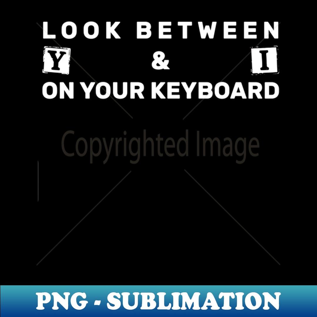 Look Between Y And I On Your Keyboard - Unique Sublimation P | Inspire ...