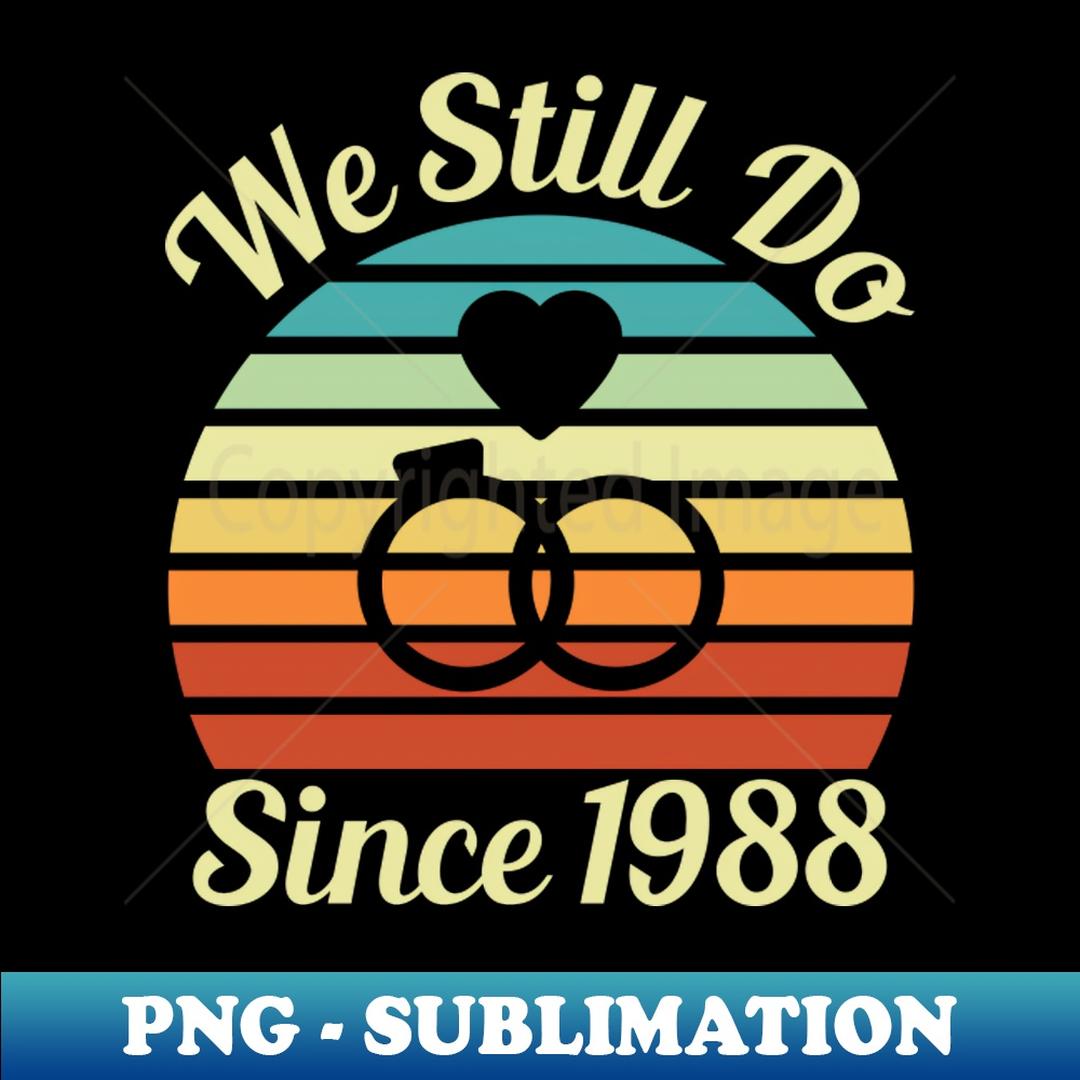 We Still Do Since 1988 Clean Version - Wedding Anniversary 1 | Inspire ...