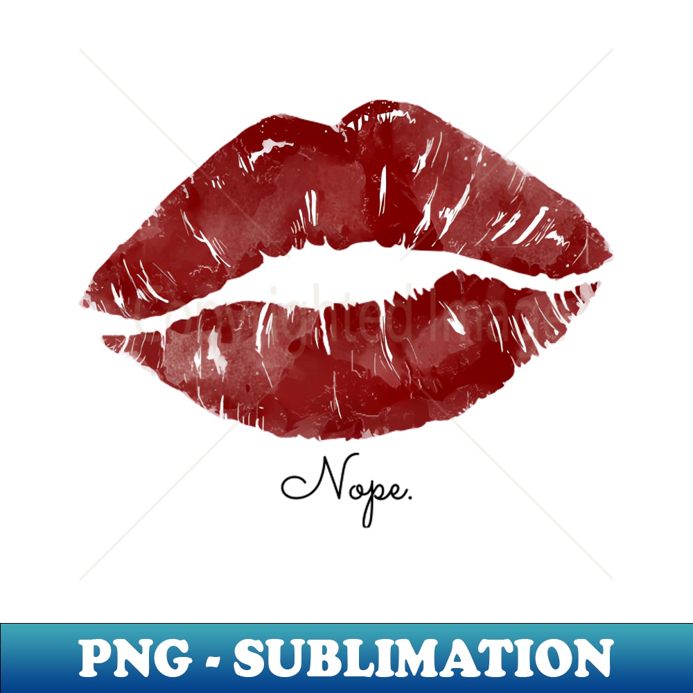 Red Lips - Nope - PNG Transparent Sublimation File | Inspire Uplift