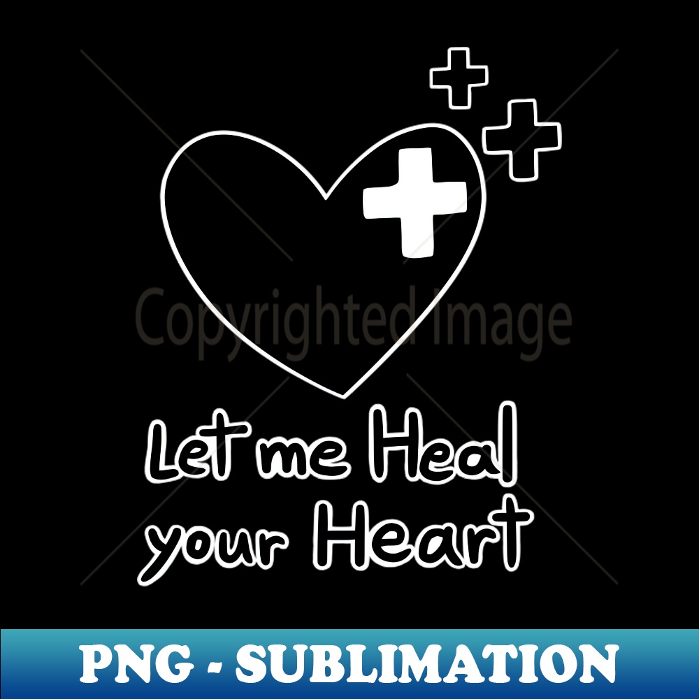 Let me Heal your Heart - PNG Sublimation Digital Download | Inspire Uplift