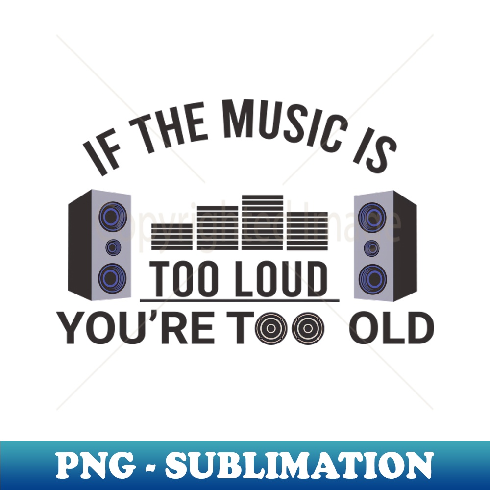 Music Is Too Loud - Aesthetic Sublimation Digital File | Inspire Uplift